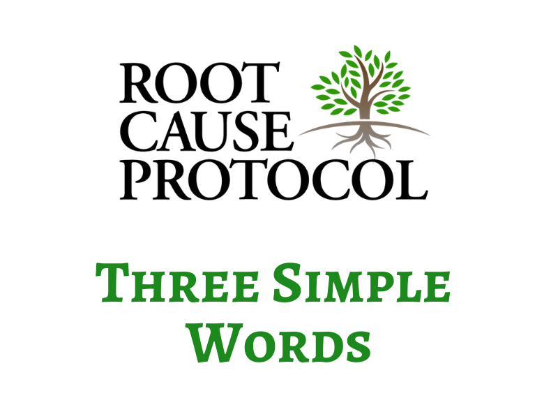 RCP Three Simple Words - The Root Cause Protocol