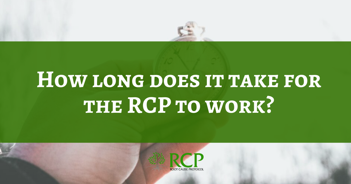 FAQ - How long does it take for the RCP to work? - The Root Cause Protocol